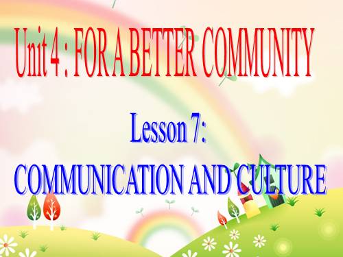 Unit 4. For a Better Community. Lesson 7. Communication and Cuture ...