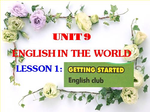 Unit 9. English in the world. Lesson 1. Getting started - Tiếng Anh 9 ...