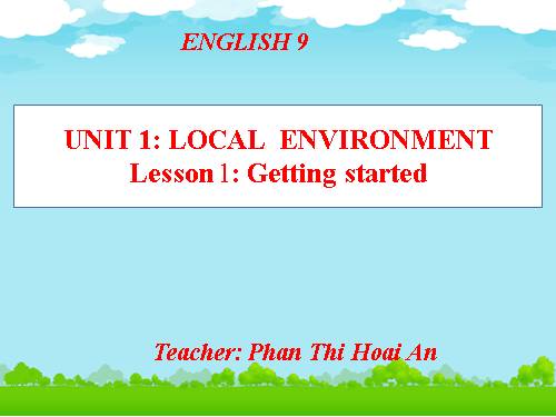 Unit 1. Local environment. Lesson 1. Getting started - Tiếng Anh 9 ...