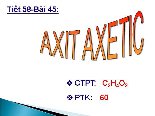 Bài 45. Axit axetic - Hóa học 9 - Việt Nam - Thư viện Bài giảng điện tử