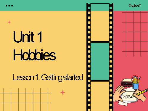 Unit 1. My hobbies. Lesson 1. Getting started - Tiếng Anh 7 - Hanh Hong ...