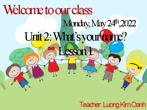Unit 2: What is your name? - Tiếng Anh 3 (Chính thức) - Lương Kim Oanh ...