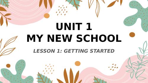 Unit 1. My new school. Lesson 1. Getting started - Tiếng Anh 6 - Nguyễn ...