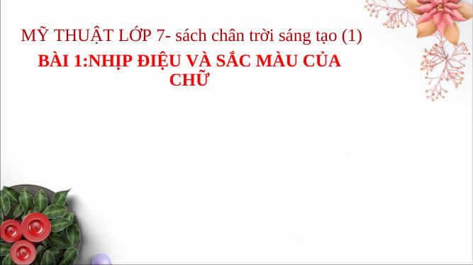 mi thuat 7 -bài 1. nhịp điệu và sắc màu của chữ- chân trời sáng tạo 1 ...