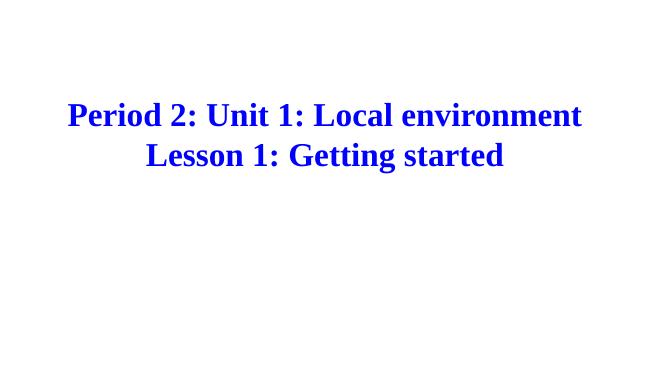 Unit 1. Local environment. Lesson 1. Getting started - Tiếng Anh 9 - Đỗ Thị Hương - Thư viện Bài ...