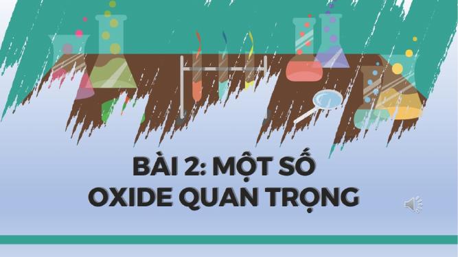 Bài 2. Một số oxit quan trọng - Hóa học 9 - Nguyễn Vy May - Thư viện Bài giảng điện tử