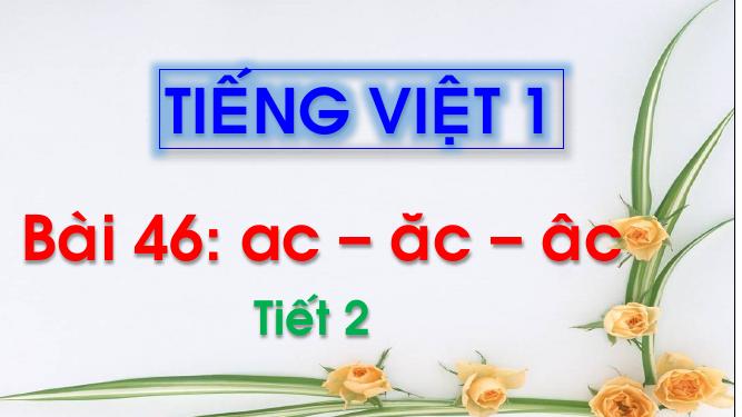 Tập 1 - Bài 46: ac ăc âc. - Tiếng Việt 1 - Trịnh Phuong Thảo - Thư viện ...