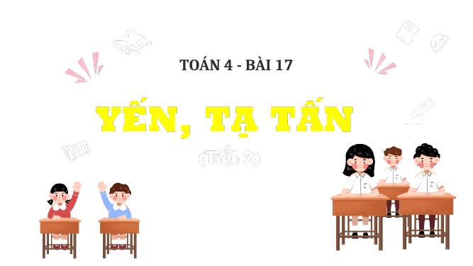 Bai 17 yen ta tan T2 - Toán 4 - Vũ Văn Lượng - Thư viện Bài giảng điện tử