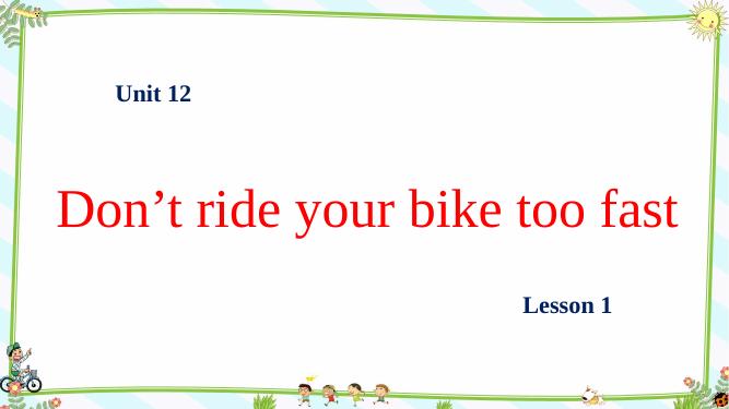 Unit 12. Don't ride your bike too fast! - Tiếng Anh 5 (Chính thức ...