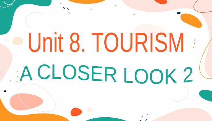 Unit 8. Tourism. Lesson 3. A closer look 2 - Tiếng Anh 9 - Nguyễn Vũ ...