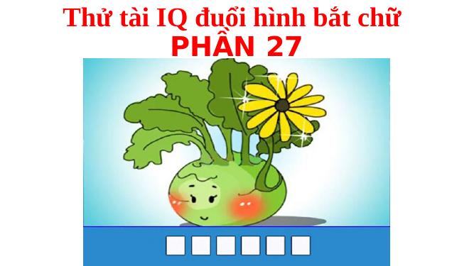 P27-Thử tài IQ đuổi hình bắt chữ - Bài giảng khác - Lai Thi Sen - Thư viện Bài giảng điện tử