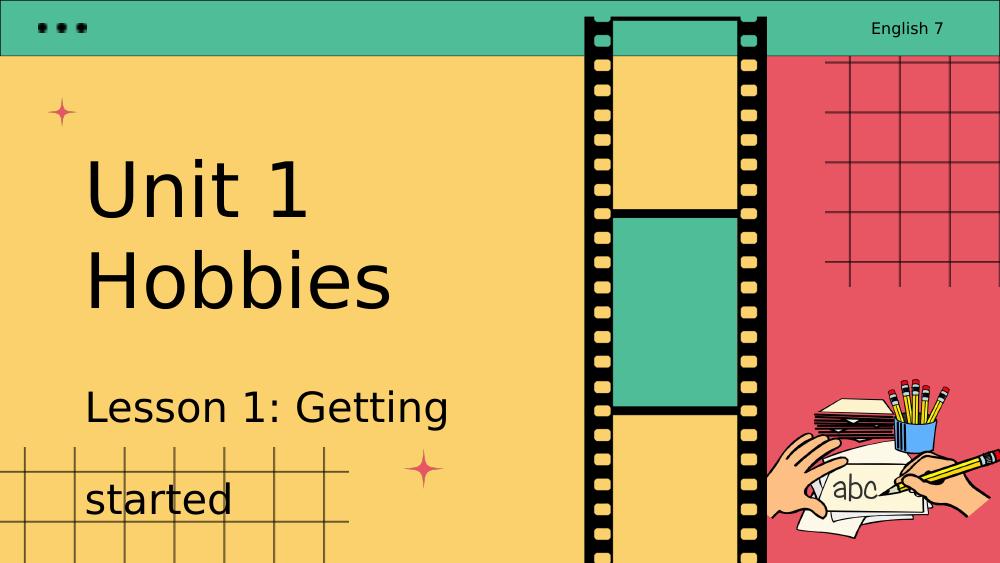Unit 1. My hobbies. Lesson 1. Getting started - Tiếng Anh 7 - Nguyễn ...