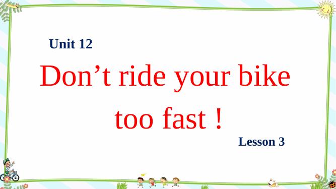 Unit 12. Don't ride your bike too fast! - Tiếng Anh 5 (Chính thức ...