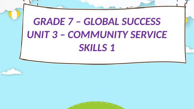 Unit 3. Community Service. Lesson 5. Skills 1 - Tiếng Anh 7 - PHẠM THU ...