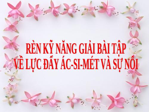 Vật lí 8. BÀI TẬP VỀ LỰC ĐẨY ÁCIMET - SỰ NỔI LÝ 8 - Bài giảng khác - Lê ...