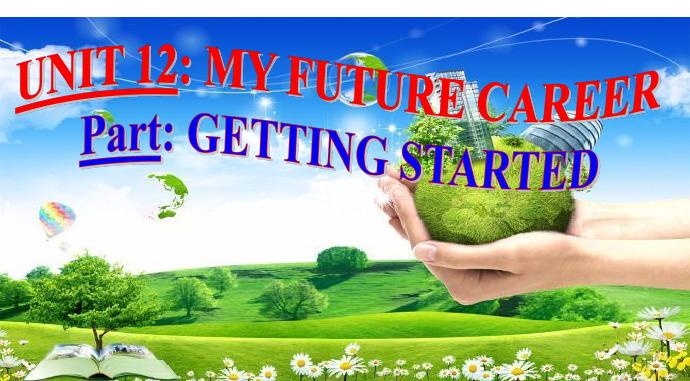 Unit 12. My future career. Lesson 1. Getting started - Tiếng Anh 9 ...