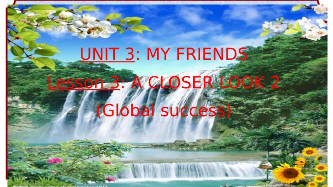 Unit 3. My friends. Lesson 3. A closer look 2 - Tiếng Anh 6 - Hoàng Thị ...