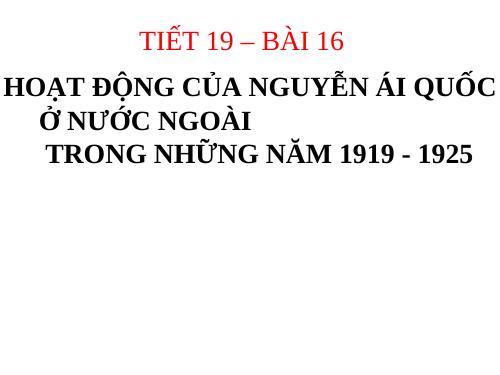 Bài 16. Hoạt động của Nguyễn Ái Quốc ở nước ngoài trong những năm 1919-1925 - Lịch sử 9 - Ngô ...